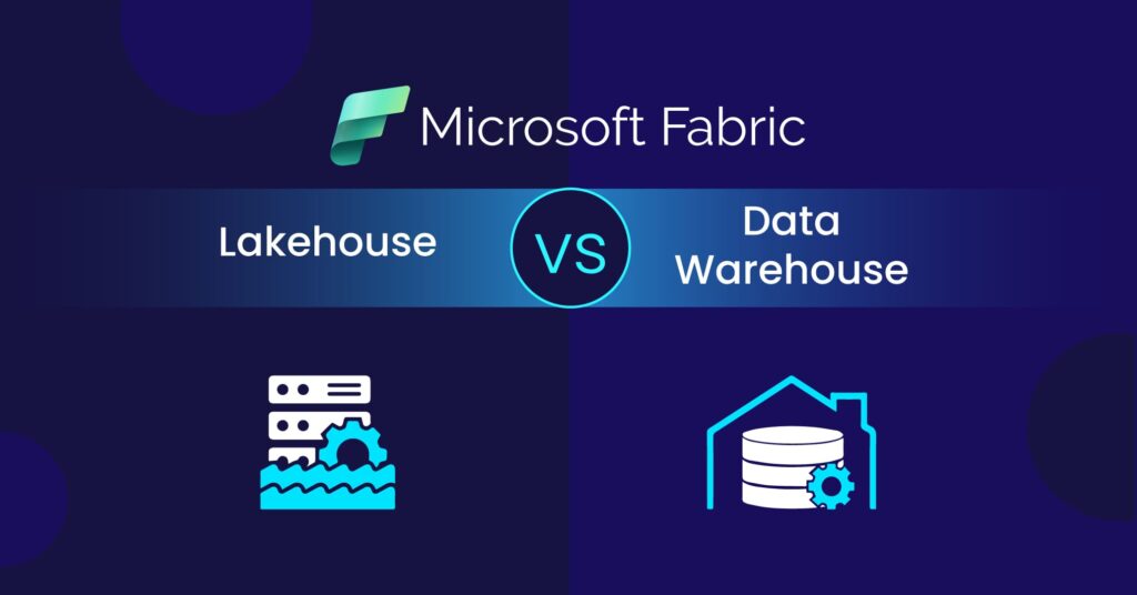 Microsoft Fabric: Lakehouse vs Data Warehouse - Intellify Solutions