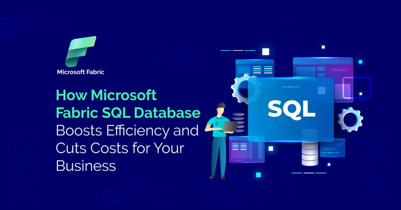 How Microsoft Fabric Sql Database Boosts Efficiency And Cuts Costs For Your Business Intellify