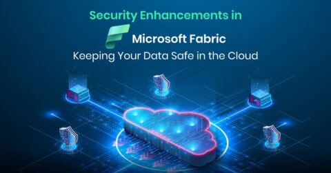 Security Enhancements in Microsoft Fabric - Intellify Solutions